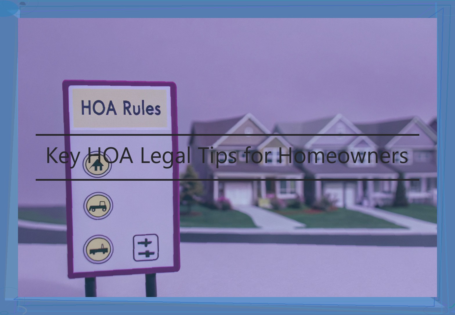 Key HOA Legal Tips for Homeowners - Employment Advisor