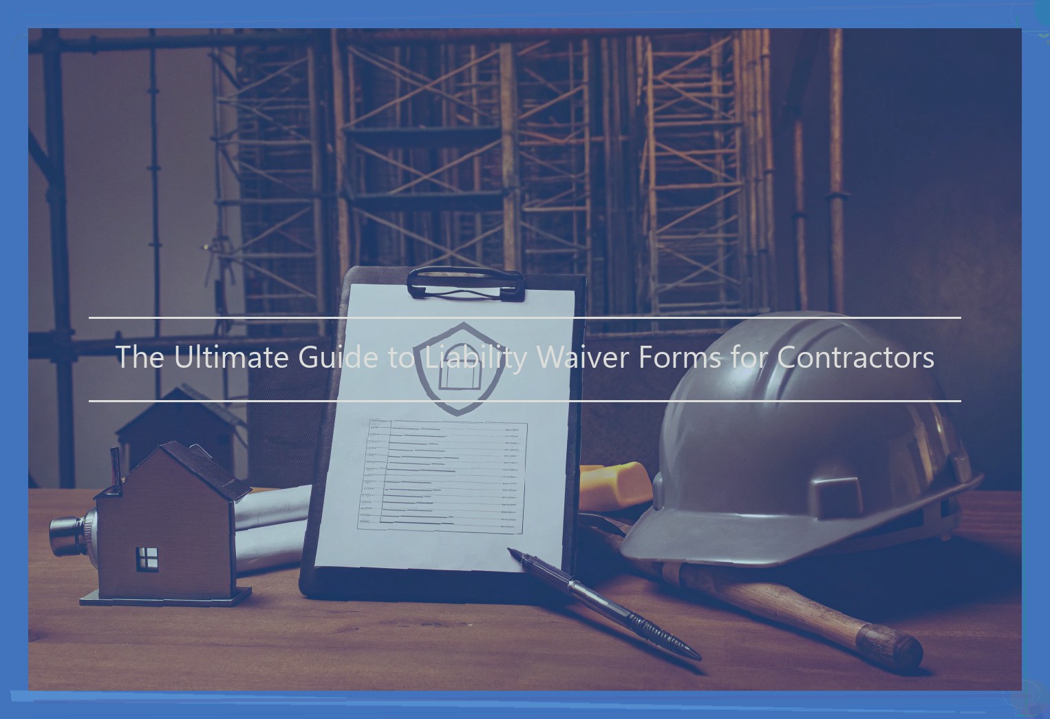 The Ultimate Guide to Liability Waiver Forms for Contractors ...
